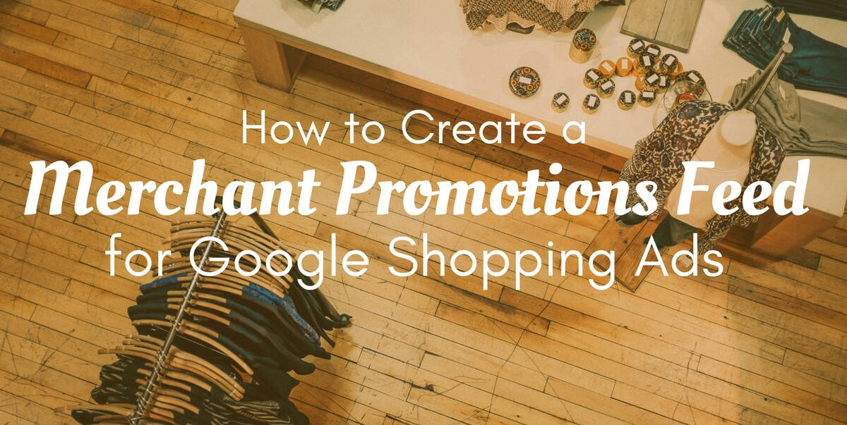 How to Create a Merchant Promotions Feed for Google Shopping Ads | WTM